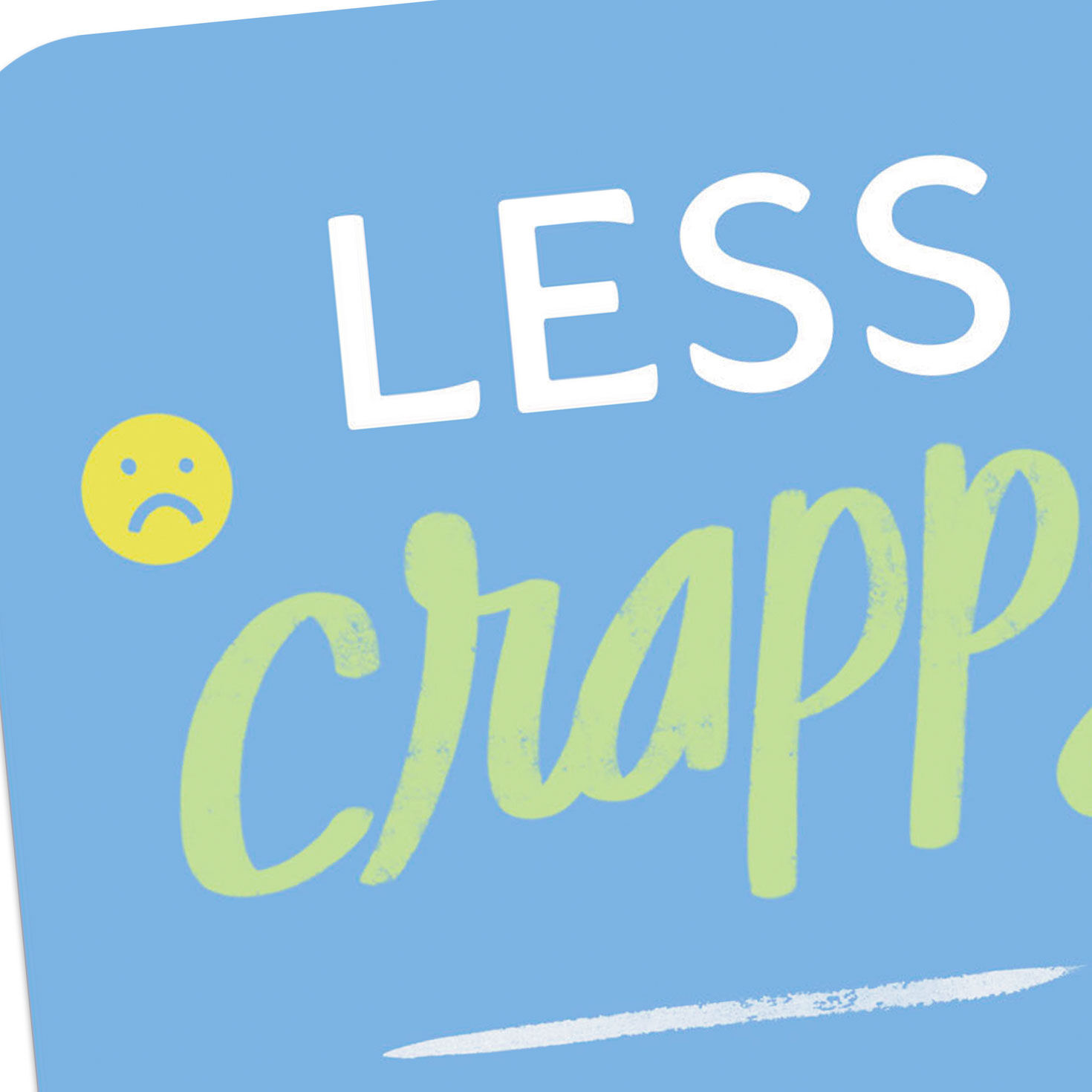 Less Crappy, More Happy Encouragement Card - Greeting Cards | Hallmark
