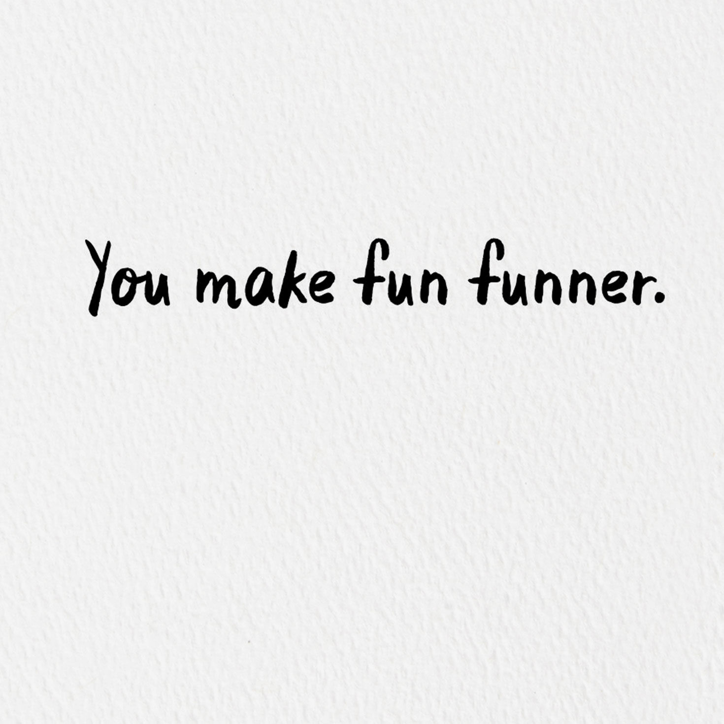 You Make Fun Funner Card - Greeting Cards | Hallmark